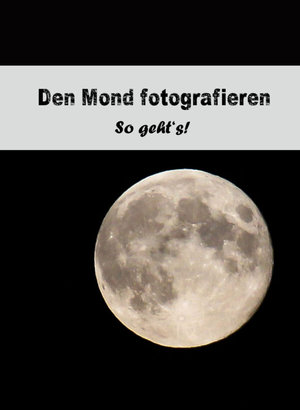 Den Mond fotografieren: So geht’s! – blickgewinkelt